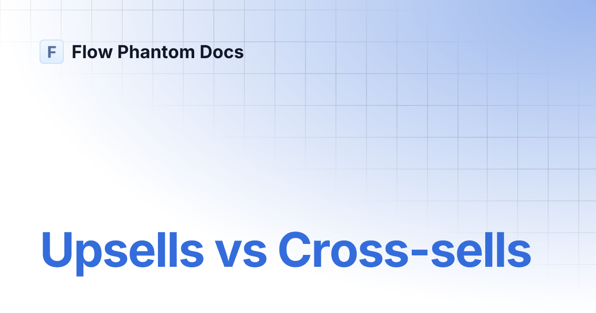 Upsells vs Cross-sells | Flow Phantom Docs