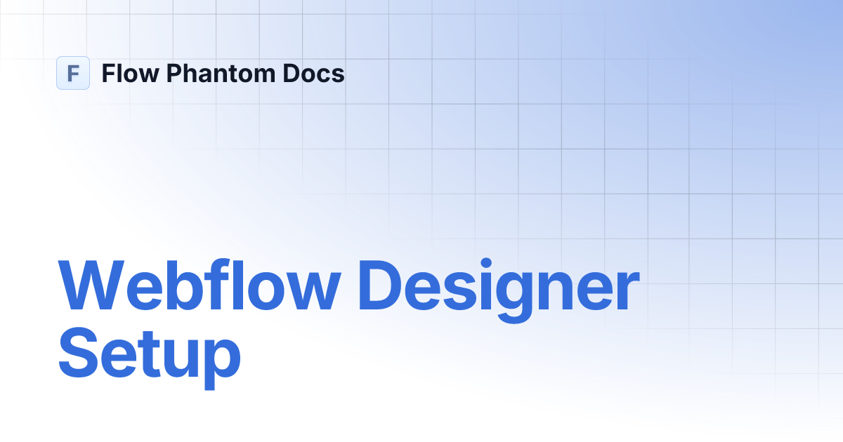 Webflow Designer Setup | Flow Phantom Docs